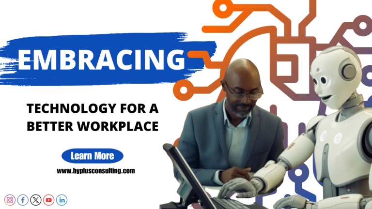 EMBRACING TECHNOLOGY FOR A BETTER WORKPLACE.